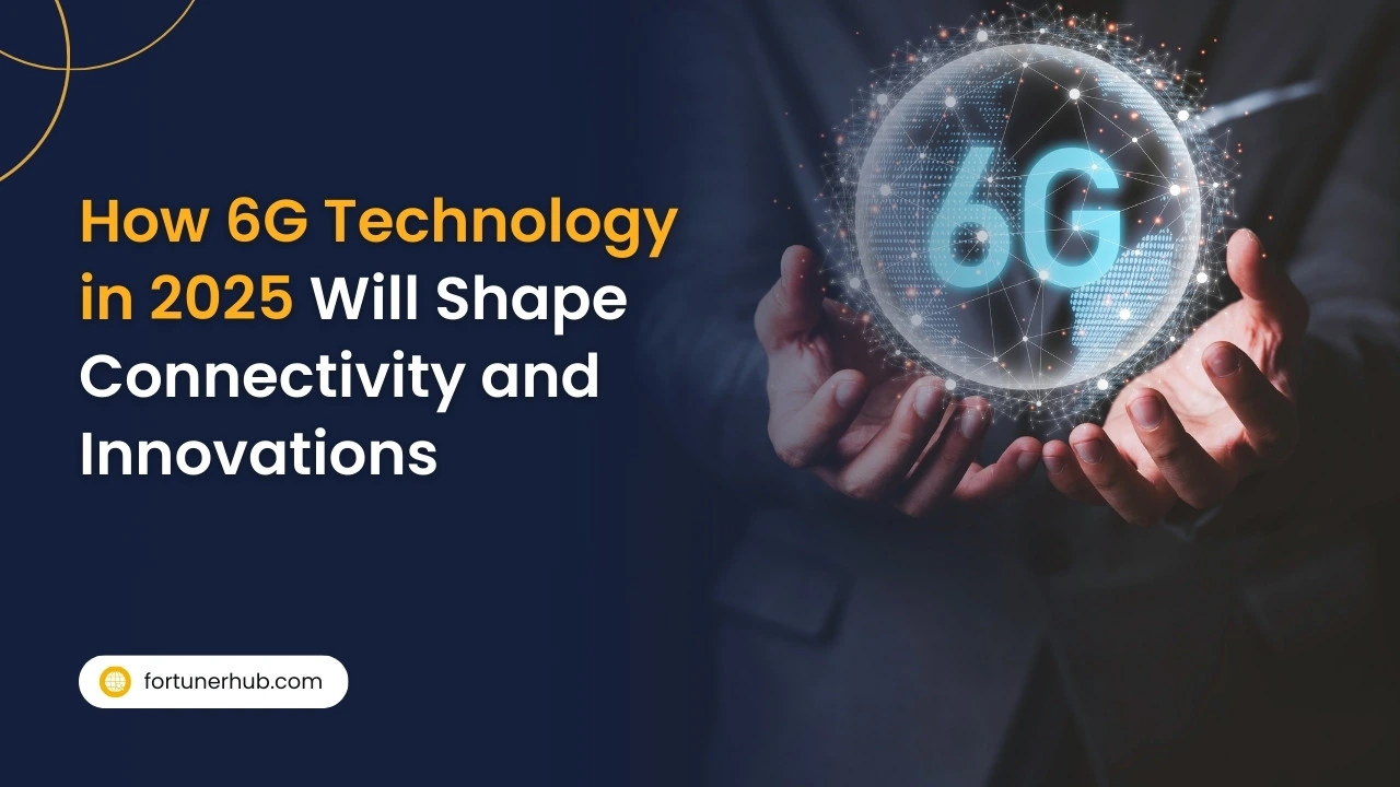 How 6G Technology in 2025 Will Shape Connectivity and Innovations